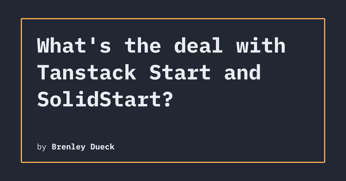 What's the deal with Tanstack Start and SolidStart?
